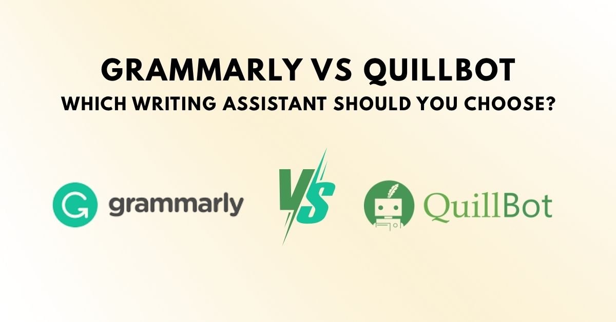 Grammarly vs Quillbot: Which Writing Assistant Should You Choose?